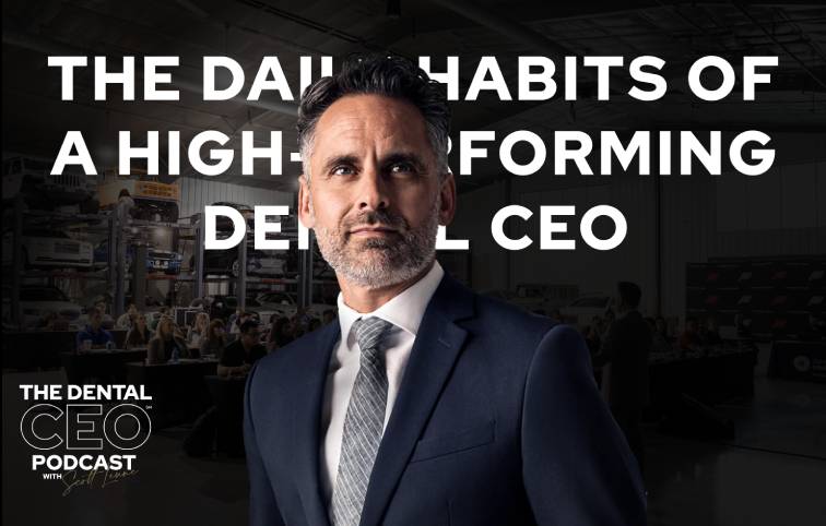 Daily Habits of a High-Performing Dental CEO | Scott Leune Seminars