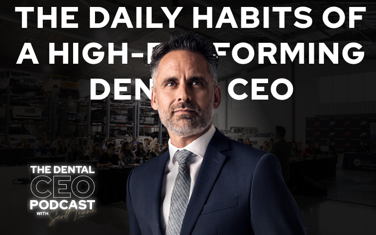 Daily Habits of a High-Performing Dental CEO | Scott Leune Seminars