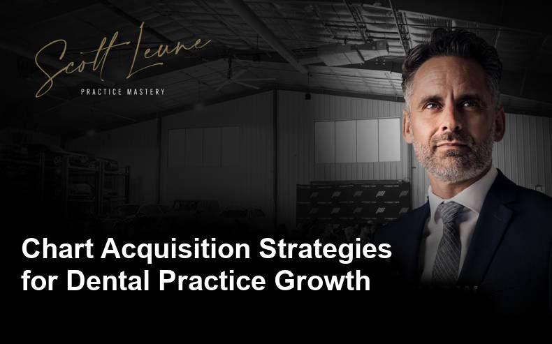 Chart Acquisition Strategies for Dental Practices: Maximizing Growth ...