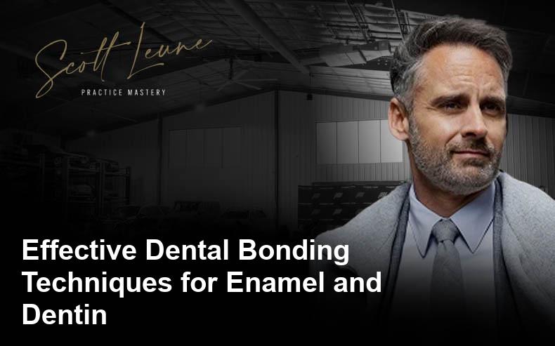 Effective Dental Bonding Techniques for Enamel and Dentin